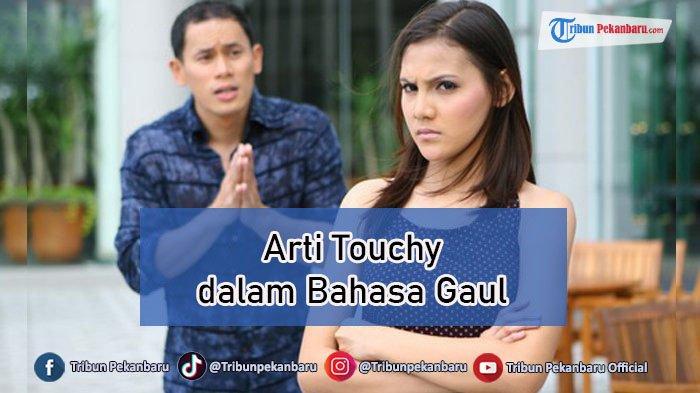 Pahami Arti Touchy Dalam Bahasa Gaul, Touchy Artinya Adalah Sindiran ...