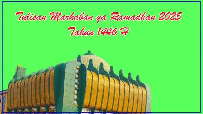50 Tulisan Marhaban ya Ramadhan 2025 , Cocok untuk Poster Menyambut Bulan Puasa 1446 H - Halaman ...