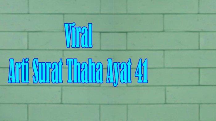 Video Viral di TikTok Arti Surat Thaha Ayat 41, Apa Apa? Jangan Baper ...