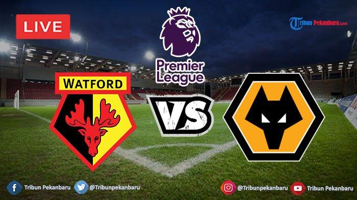 LIVE STREAMING Watford vs Wolves LIVE Premier League, Kick Off 21.00 ...