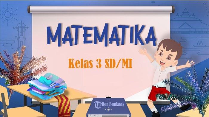 40 SOAL Matematika Kelas 3 SD Semester 2 Kurikulum Merdeka, Kunci Jawaban PAS UAS PAT 2025 ...