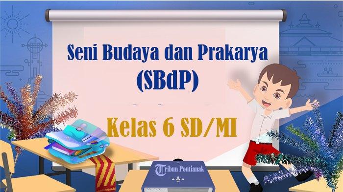 50 Soal SBdP Kelas 6 SD Semester 2 Kurikulum Merdeka 2025, Kunci Jawaban Pilihan Ganda - Halaman ...