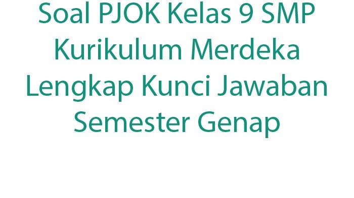 15 Soal PJOK Kelas 9 SMP Kurikulum Merdeka Lengkap Kunci Jawaban Semester Genap ...