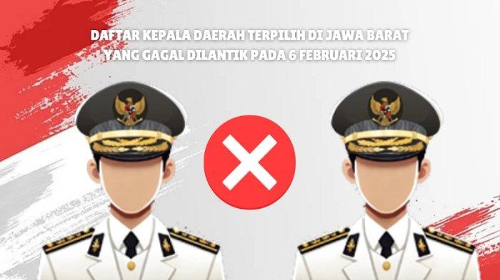 DAFTAR Kepala Daerah Terpilih di Jawa Barat yang Gagal Dilantik pada 6 Februari 2025 karena ...