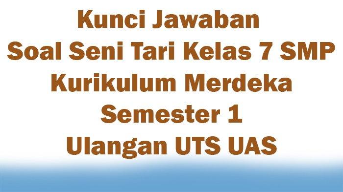20 Kunci Jawaban Soal Seni Tari Kelas 7 SMP Kurikulum Merdeka Semester 1 Ulangan UTS UAS ...