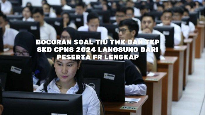 BOCORAN Soal TIU TWK dan TKP SKD CPNS 2024 Langsung dari Peserta FR Lengkap - Tribunpontianak.co.id