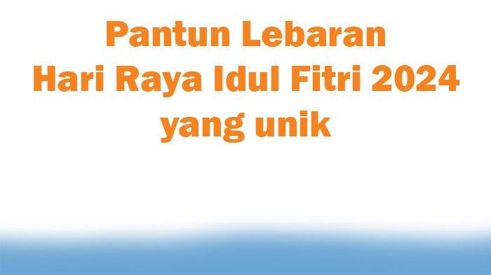 25 Pantun Lebaran Hari Raya Idul Fitri 2024 yang Unik - Tribunpontianak ...