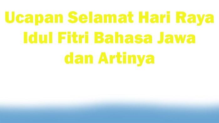 25 Ucapan Selamat Hari Raya Idul Fitri Bahasa Jawa dan Artinya ...