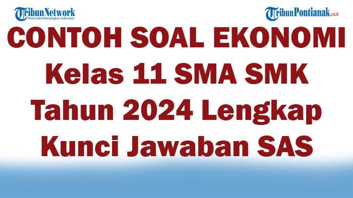 30 CONTOH SOAL EKONOMI Kelas 11 SMA SMK Tahun 2024 Lengkap Kunci Jawaban SAS - Tribunpontianak.co.id
