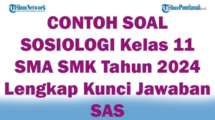 30 CONTOH SOAL SOSIOLOGI Kelas 11 SMA SMK Tahun 2024 Lengkap Kunci Jawaban SAS - Tribunpontianak ...