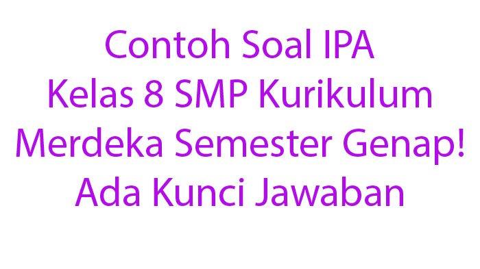 30 Contoh Soal IPA Kelas 8 SMP Kurikulum Merdeka Semester Genap! Ada Kunci Jawaban - Halaman 3 ...
