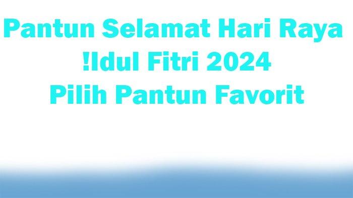 30 Pantun Selamat Hari Raya Idul Fitri 2024! Pilih Pantun Favorit ...