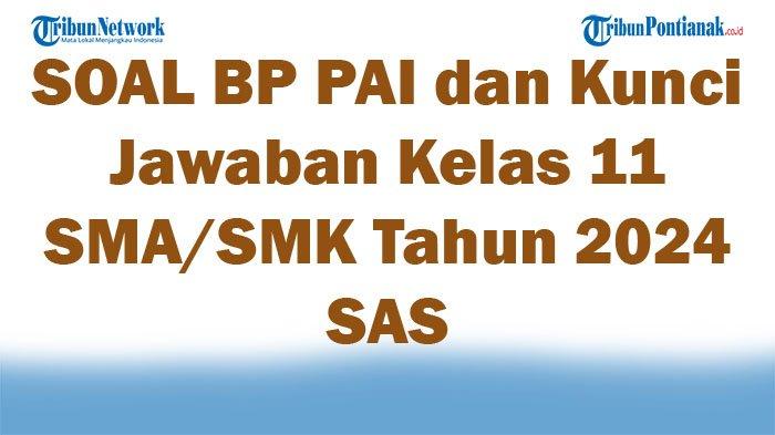 30 SOAL BP PAI dan Kunci Jawaban Kelas 11 SMA/SMK Tahun 2024 SAS - Tribunpontianak.co.id