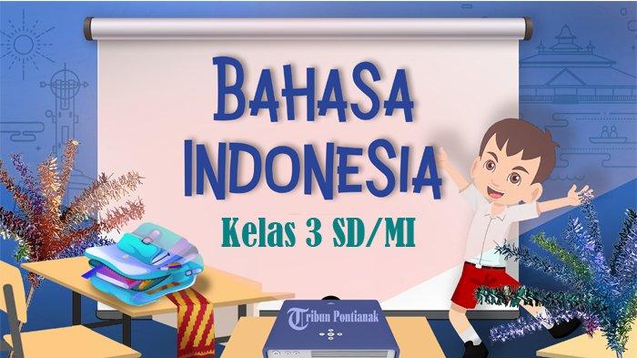 30 SOAL Bahasa Indonesia Kelas 3 SD / MI Semester 1, Kunci Jawaban Ulangan UTS PTS STS Tahun ...