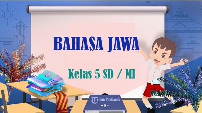 30 SOAL Bahasa Jawa Kelas 5 SD / MI Semester 1, Kunci Jawaban Ulangan UTS PTS STS Tahun 2024 ...