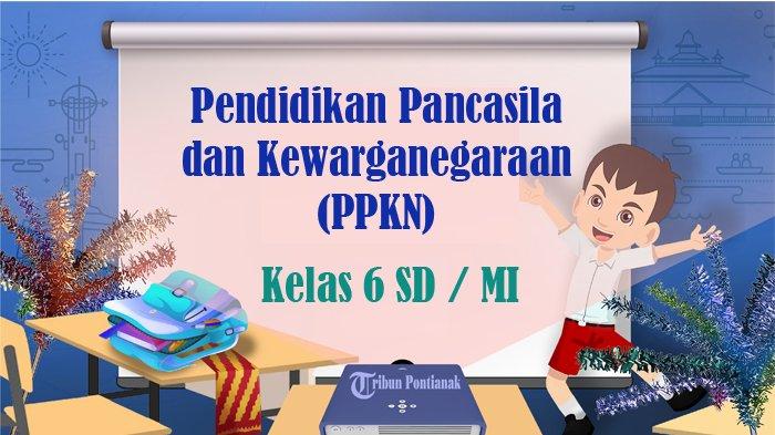 30 SOAL PPKN Kelas 6 SD / MI Semester 1, Kunci Jawaban Ulangan UTS PTS STS Tahun 2024 ...