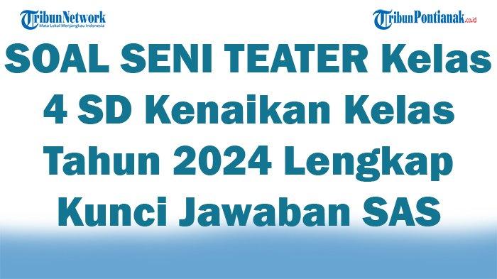 30 SOAL SENI TEATER Kelas 4 SD Kenaikan Kelas Tahun 2024 Lengkap Kunci Jawaban SAS ...