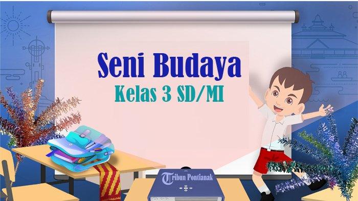 30 SOAL Seni Budaya Kelas 3 SD / MI Semester 1, Kunci Jawaban Ulangan UTS PTS STS Tahun 2024 ...