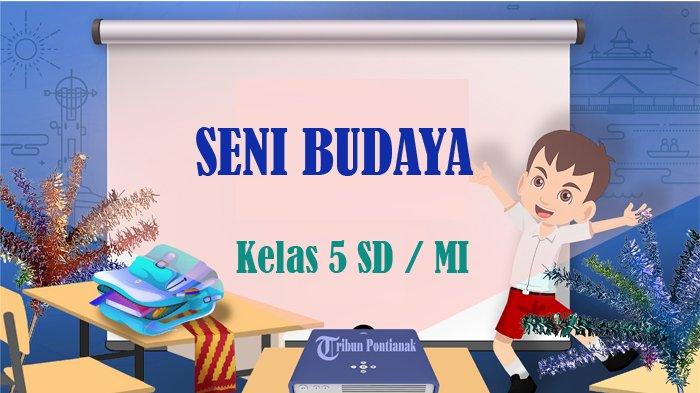 30 SOAL Seni Budaya Kelas 5 SD / MI Semester 1, Kunci Jawaban Latihan UTS PTS STS Tahun 2024 ...