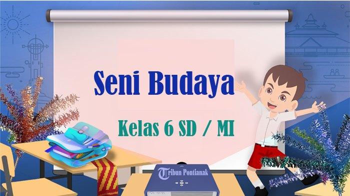 45 Soal Seni Budaya Kelas 6 SD Semester 2 Kurikulum Merdeka 2025, Kunci Jawaban Pilihan Ganda ...