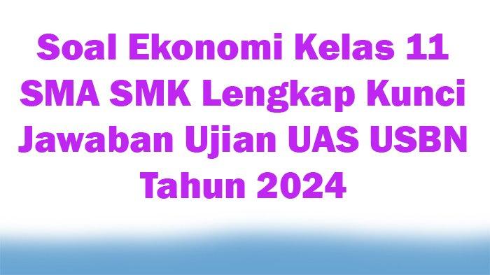 30 Soal Ekonomi Kelas 11 SMA SMK Lengkap Kunci Jawaban Ujian UAS USBN Tahun 2024 ...