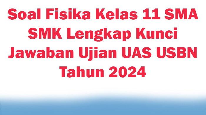 30 Soal Fisika Kelas 11 SMA SMK Lengkap Kunci Jawaban Ujian UAS USBN Tahun 2024 ...