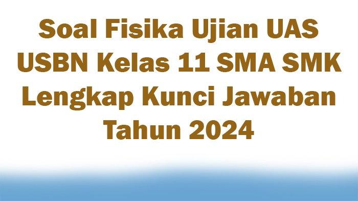 30 Soal Fisika Ujian UAS USBN Kelas 11 SMA SMK Lengkap Kunci Jawaban Tahun 2024 ...