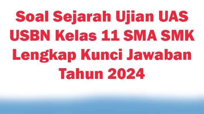 30 Soal Sejarah Ujian UAS USBN Kelas 11 SMA SMK Lengkap Kunci Jawaban Tahun 2024 ...