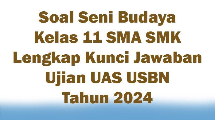 30 Soal Seni Budaya Kelas 11 SMA SMK Lengkap Kunci Jawaban Ujian UAS USBN Tahun 2024 - Halaman ...