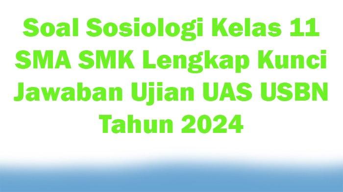30 Soal Sosiologi Kelas 11 SMA SMK Lengkap Kunci Jawaban Ujian UAS USBN Tahun 2024 ...