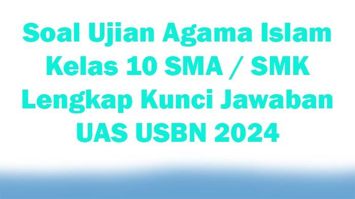 30 Soal Ujian Agama Islam Kelas 10 SMA / SMK Lengkap Kunci Jawaban UAS USBN 2024 ...