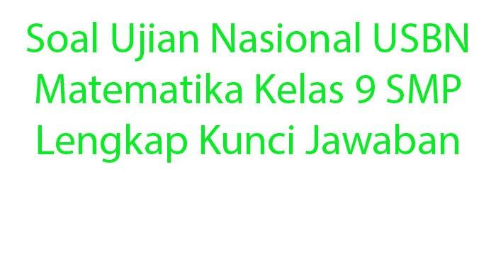30 Soal Ujian Nasional USBN Matematika Kelas 9 SMP Lengkap Kunci Jawaban - Tribunpontianak.co.id