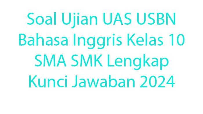 30 Soal Ujian UAS USBN Bahasa Inggris Kelas 10 SMA SMK Lengkap Kunci Jawaban 2024 ...