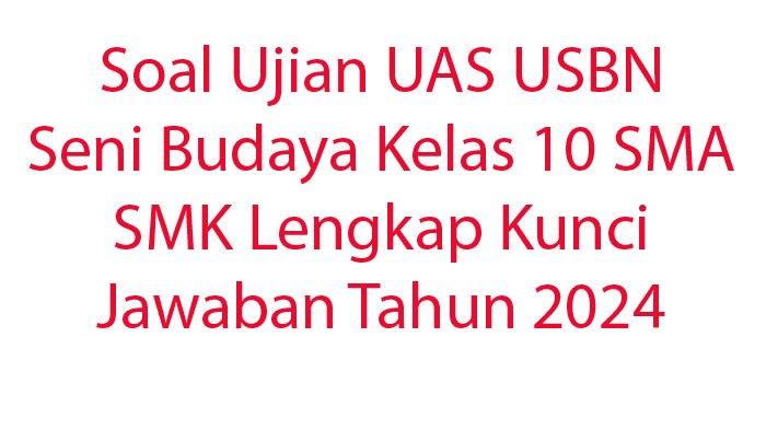 30 Soal Ujian UAS USBN Seni Budaya Kelas 10 SMA SMK Lengkap Kunci Jawaban Tahun 2024 ...