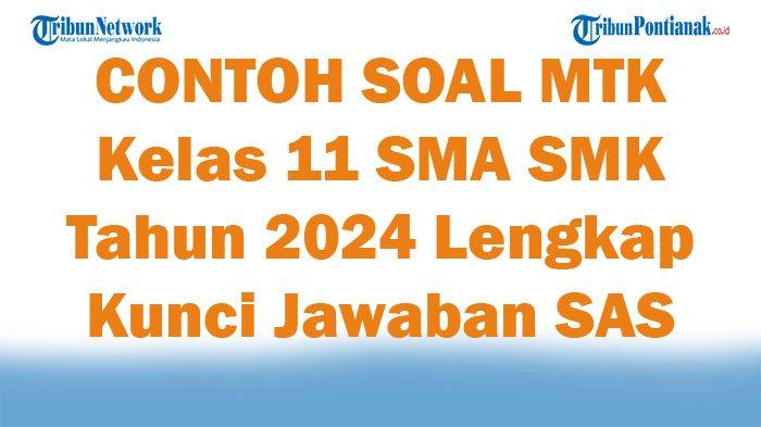 40 CONTOH SOAL MTK Kelas 11 SMA SMK Tahun 2024 Lengkap Kunci Jawaban SAS - Halaman 4 ...