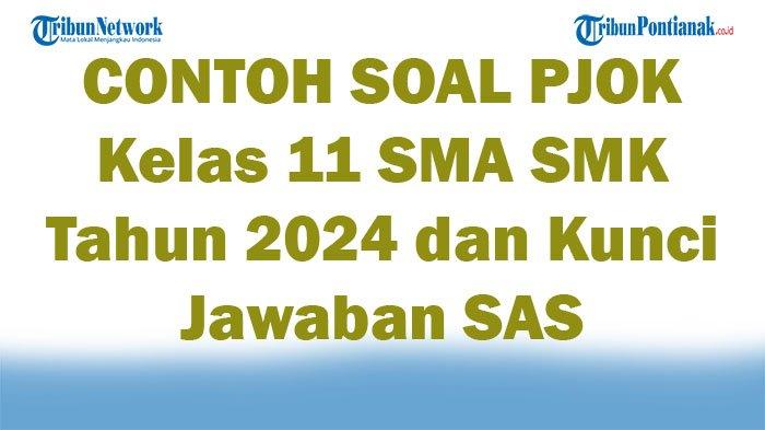 40 CONTOH SOAL PJOK Kelas 11 SMA SMK Tahun 2024 dan Kunci Jawaban SAS - Tribunpontianak.co.id