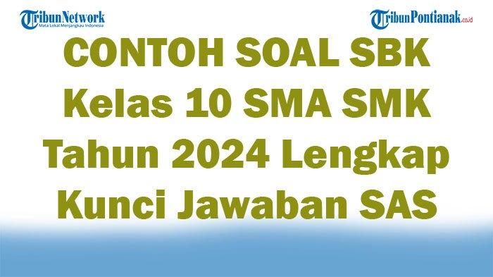 40 CONTOH SOAL SBK Kelas 10 SMA SMK Tahun 2024 Lengkap Kunci Jawaban SAS - Halaman 4 ...