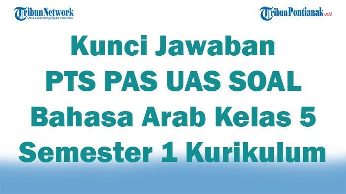 40 Kunci Jawaban PTS PAS UAS SOAL Bahasa Arab Kelas 5 Semester 1 Kurikulum Merdeka ...