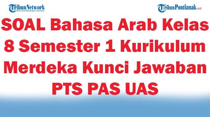 40 SOAL Bahasa Arab Kelas 8 Semester 1 Kurikulum Merdeka Kunci Jawaban PTS PAS UAS ...