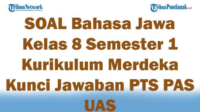 41 SOAL Bahasa Jawa Kelas 8 Semester 1 Kurikulum Merdeka Kunci Jawaban PTS PAS UAS ...
