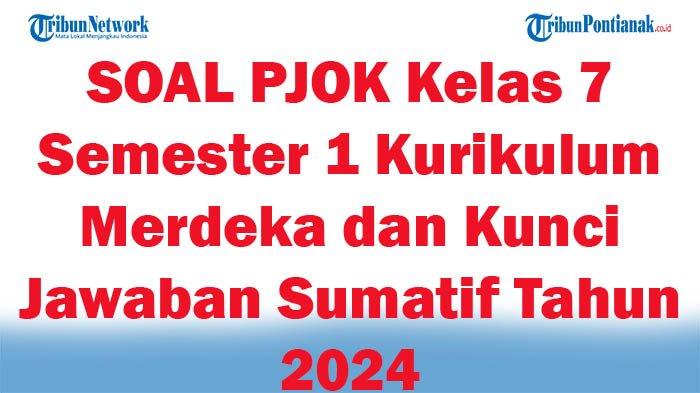 41 SOAL PJOK Kelas 7 Semester 1 Kurikulum Merdeka dan Kunci Jawaban Sumatif Tahun 2024 ...