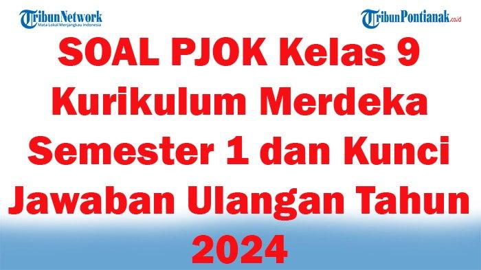 41 SOAL PJOK Kelas 9 Kurikulum Merdeka Semester 1 dan Kunci Jawaban Ulangan Tahun 2024 ...