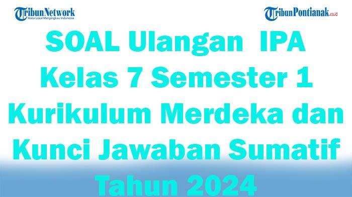 KUMPULAN Soal & Kunci Jawaban IPA Kelas 7 SMP MTs Ulangan/Ujian Sumatif Semester 1 Kurikulum ...