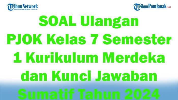 41 SOAL Ulangan PJOK Kelas 7 Semester 1 Kurikulum Merdeka dan Kunci Jawaban Sumatif Tahun 2024 ...