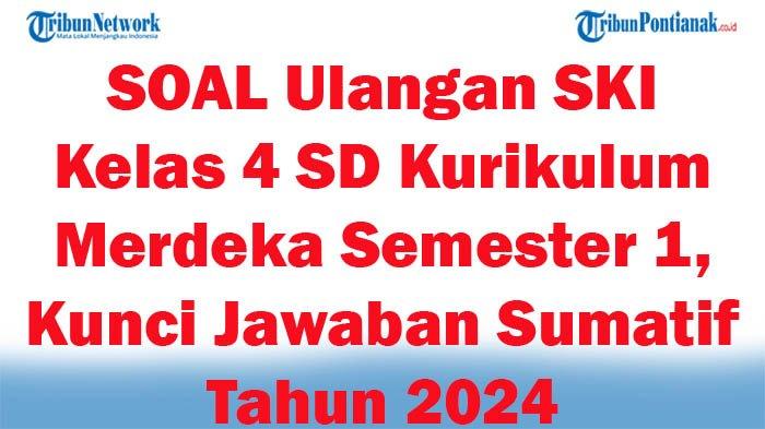 41 SOAL Ulangan SKI Kelas 4 SD Madrasah Ibtidaiyah Semester 1, Kunci Jawaban Sumatif Tahun 2024 ...