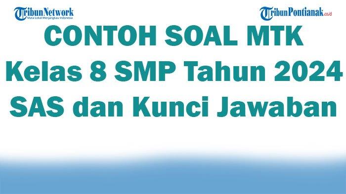 45 CONTOH SOAL MTK Kelas 8 SMP Tahun 2024 SAS dan Kunci Jawaban - Tribunpontianak.co.id