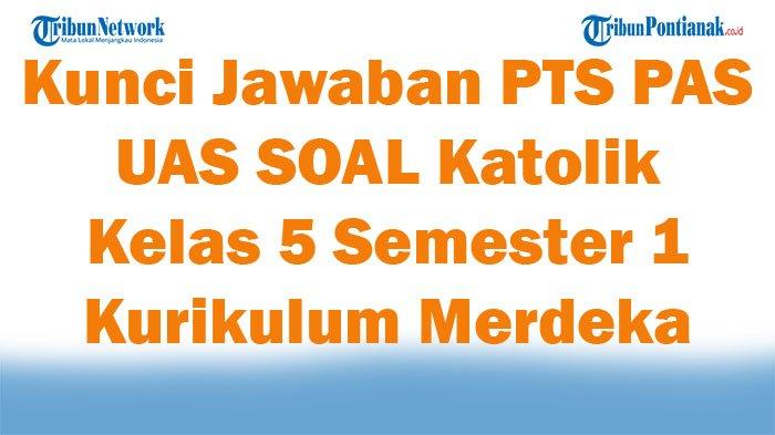 45 Kunci Jawaban PTS PAS UAS SOAL Agama Katolik Kelas 5 Semester 1 Kurikulum Merdeka ...