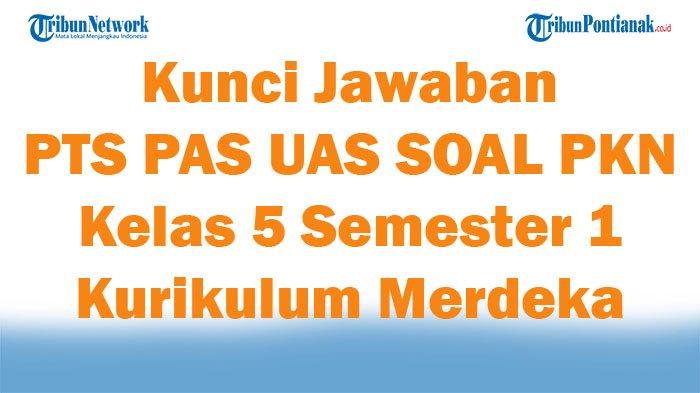 45 Kunci Jawaban PTS PAS UAS SOAL PKN Kelas 5 Semester 1 Kurikulum Merdeka - Halaman all ...