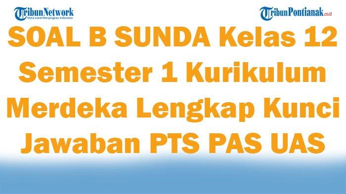 45 SOAL B SUNDA Kelas 12 Semester 1 Kurikulum Merdeka Lengkap Kunci Jawaban PTS PAS UAS ...