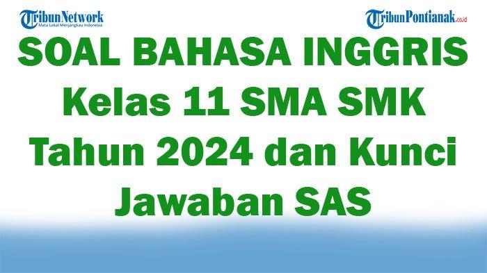 45 SOAL BAHASA INGGRIS Kelas 11 SMA SMK Tahun 2024 dan Kunci Jawaban SAS - Tribunpontianak.co.id